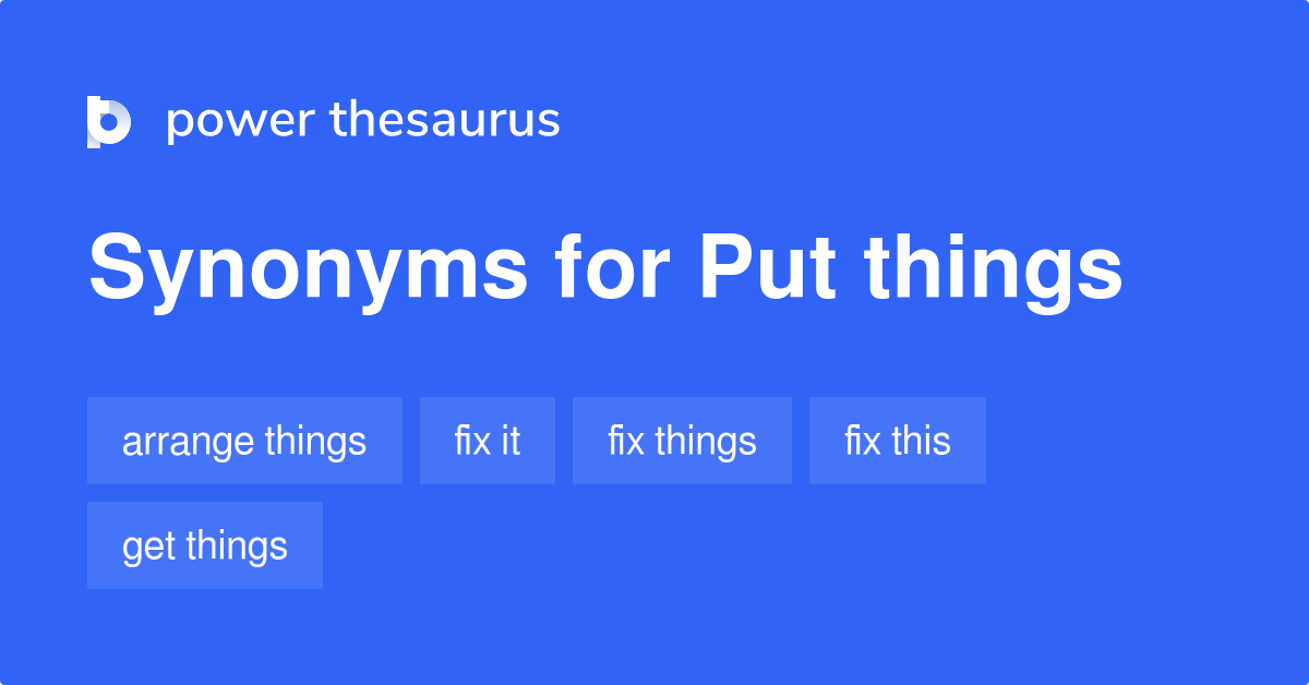 Put Things synonyms - 82 Words and Phrases for Put Things