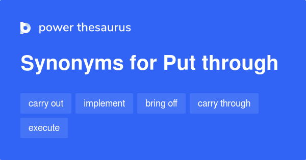 PUT THROUGH Synonyms: 384 Similar Words & Phrases