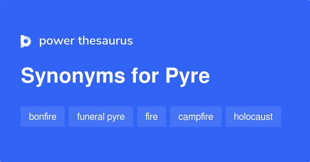 PYRE Synonyms: 236 Similar Words & Phrases