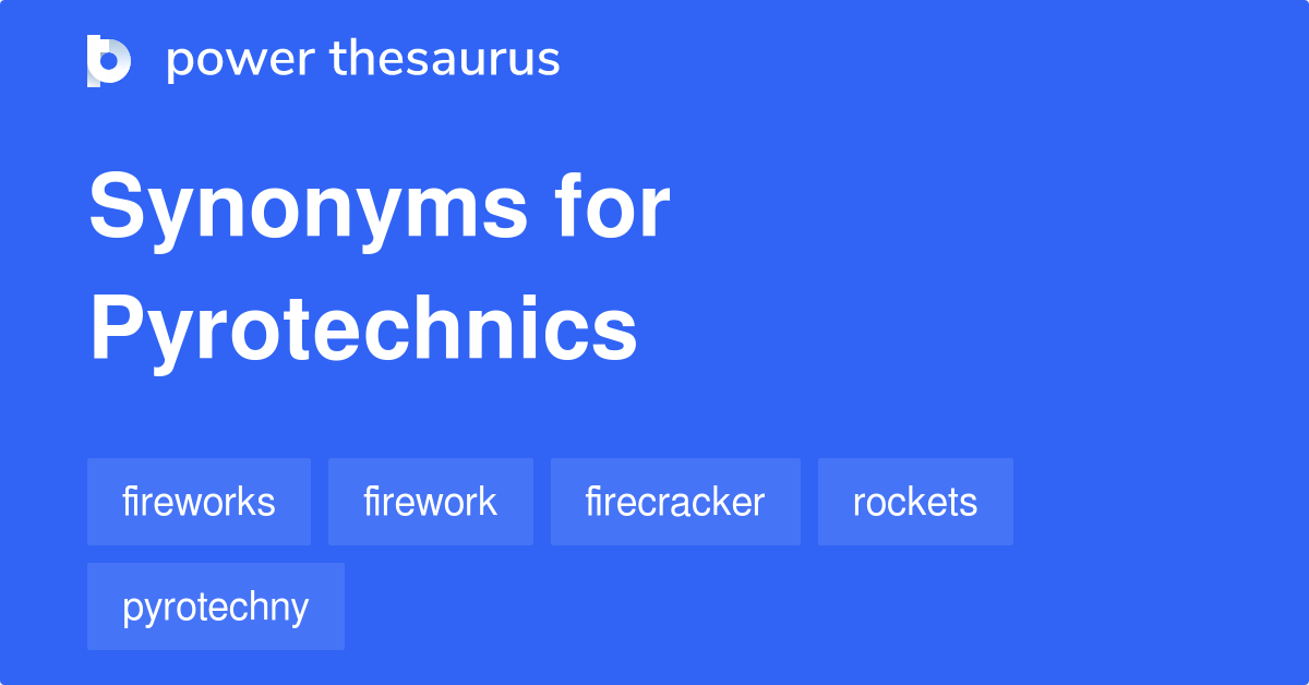 PYROTECHNICS Synonyms: 331 Similar Words & Phrases