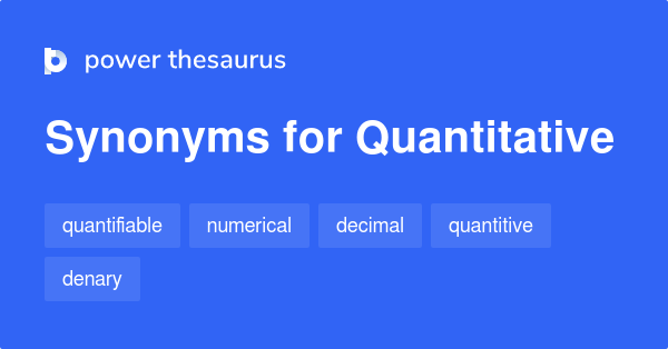 QUANTITATIVE Synonyms: 630 Similar Words & Phrases