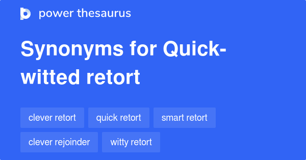 Quick-witted Retort synonyms - 96 Words and Phrases for Quick-witted Retort