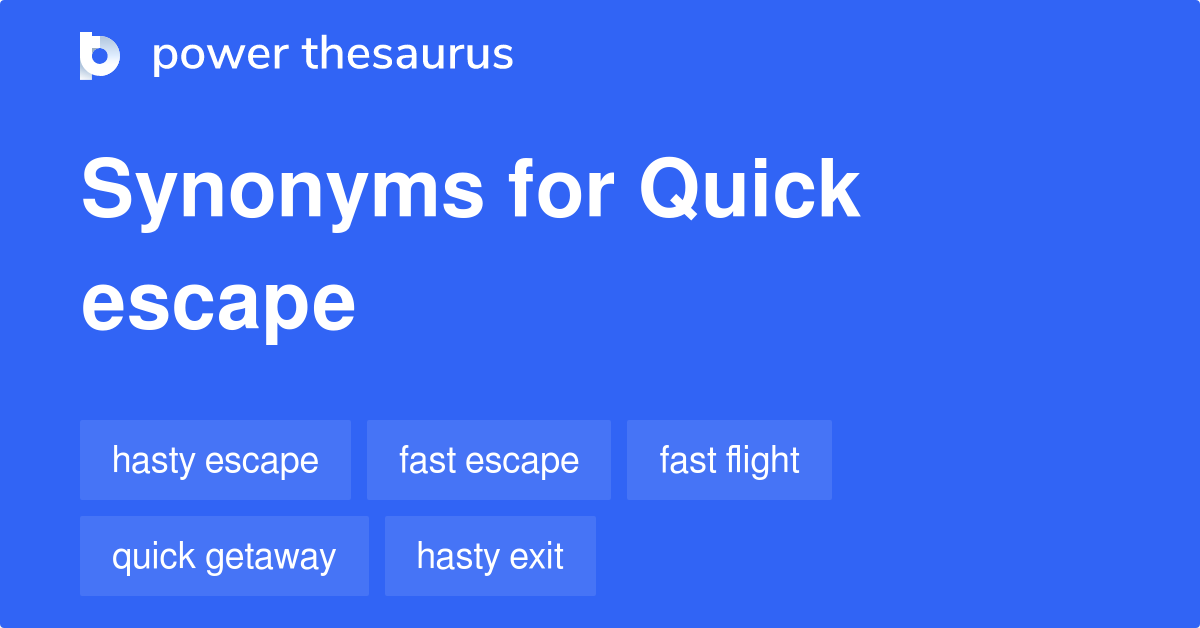 QUICK ESCAPE Synonyms: 196 Similar Words & Phrases