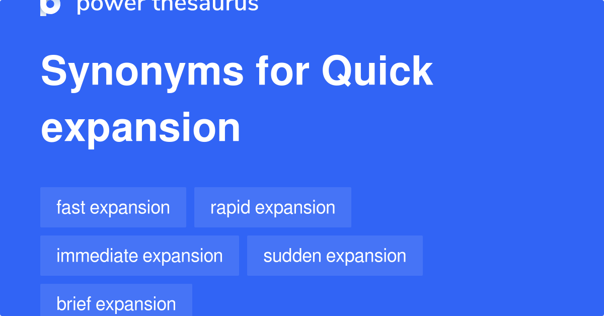 Quick Expansion synonyms - 111 Words and Phrases for Quick Expansion