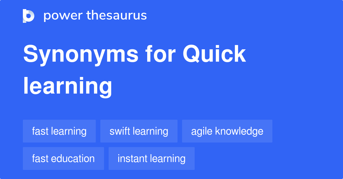 QUICK LEARNING Synonyms: 55 Similar Phrases