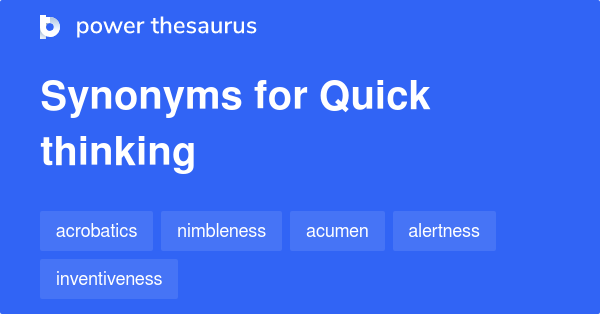 QUICK THINKING Synonyms: 350 Similar Words & Phrases