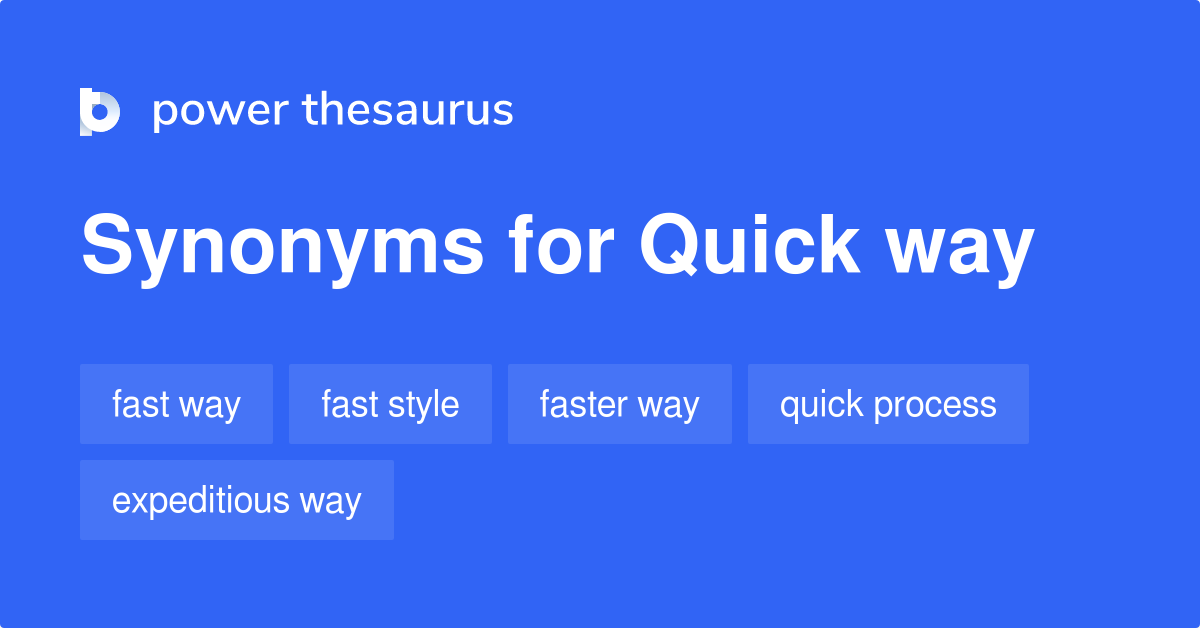 QUICK WAY Synonyms: 149 Similar Words & Phrases