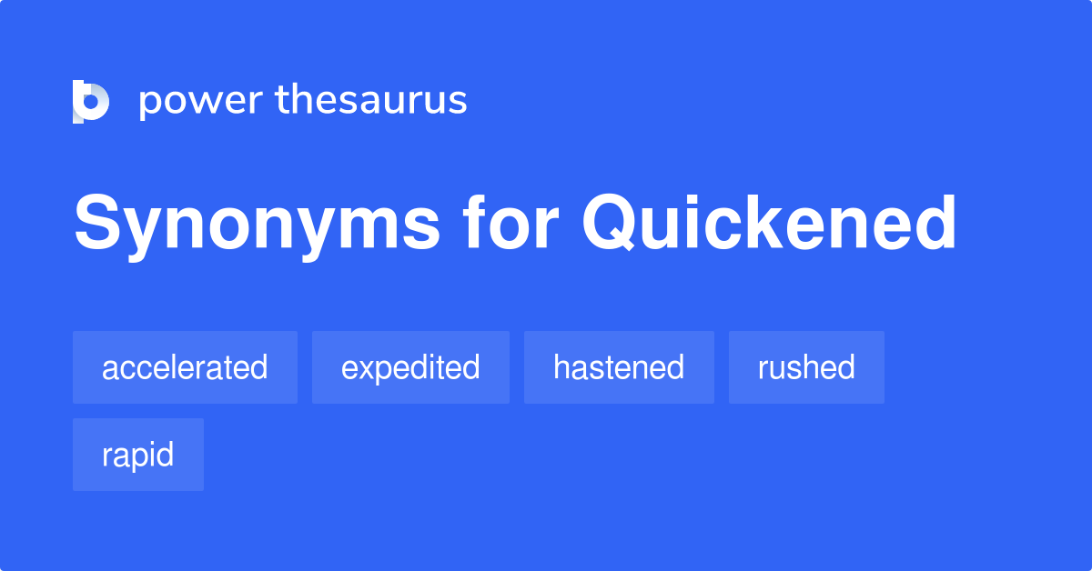 Quickened synonyms - 473 Words and Phrases for Quickened