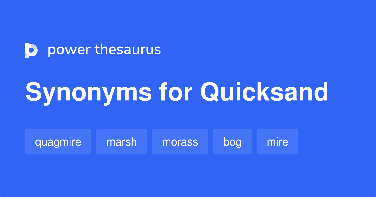 QUICKSAND Synonyms: 257 Similar Words & Phrases
