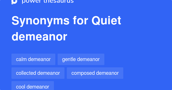 QUIET DEMEANOR Synonyms: 249 Similar Phrases
