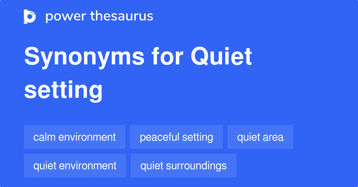 QUIET SETTING Synonyms: 38 Similar Phrases