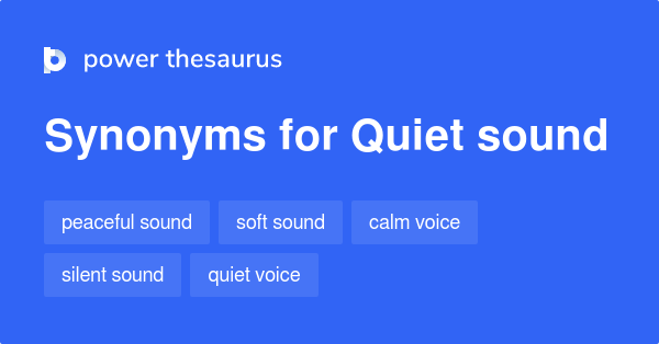 QUIET SOUND Synonyms: 56 Similar Phrases