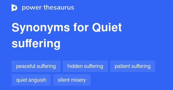 QUIET SUFFERING Synonyms: 53 Similar Phrases