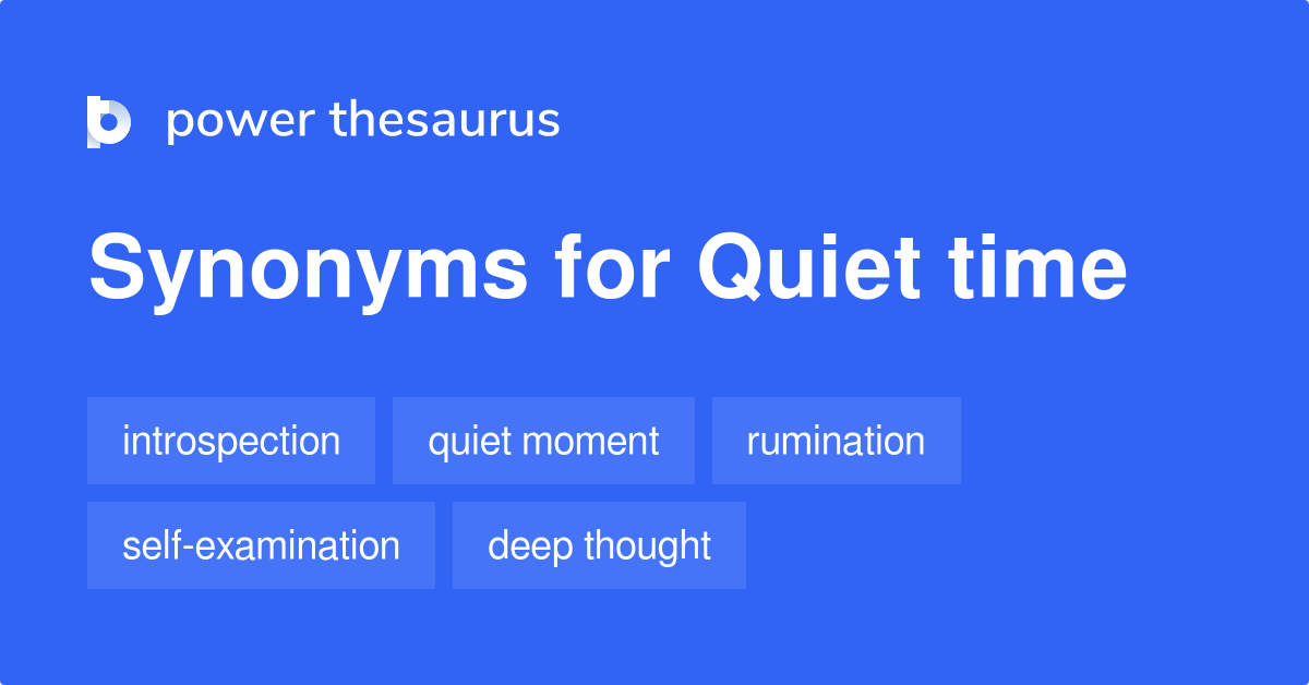 QUIET TIME Synonyms: 253 Similar Words & Phrases