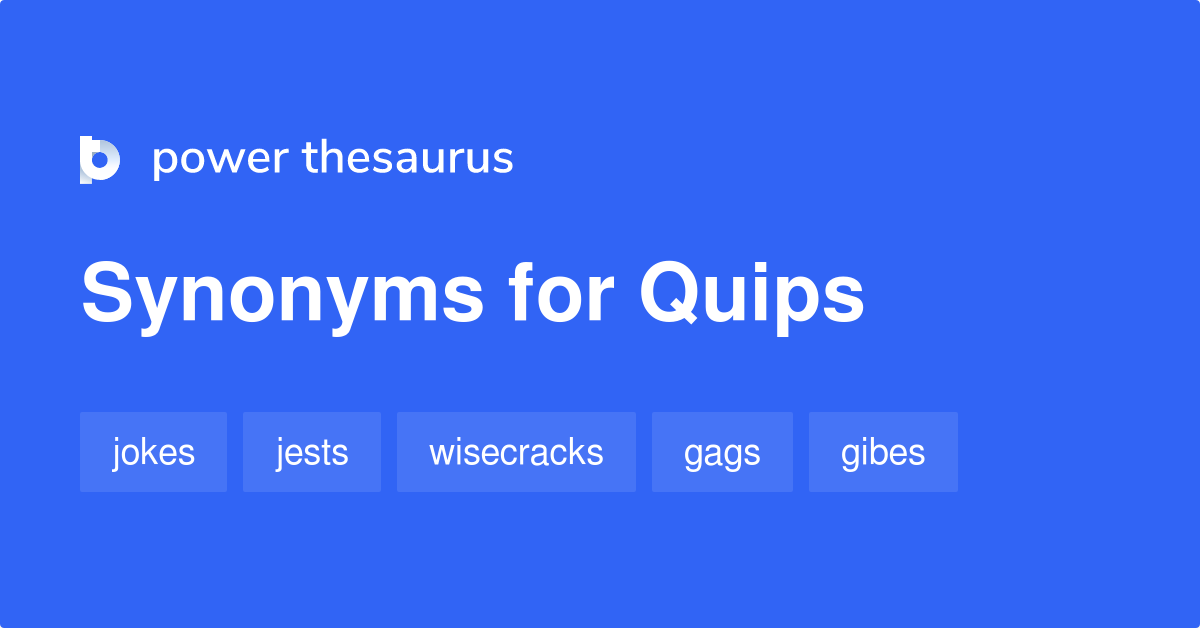 QUIPS Synonyms: 438 Similar Words & Phrases