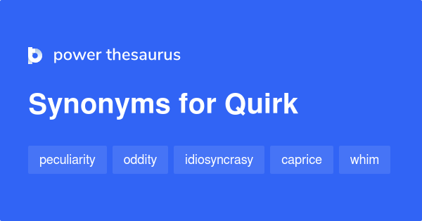 QUIRK Synonyms: 1 195 Similar Words & Phrases