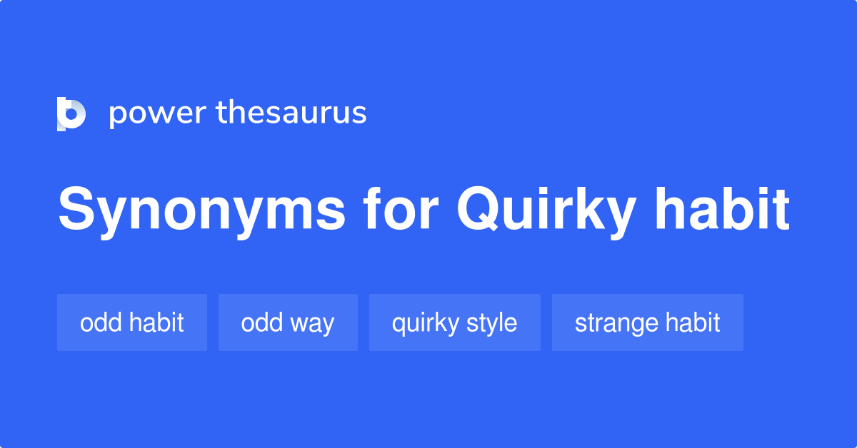 Quirky Habit synonyms - 30 Words and Phrases for Quirky Habit