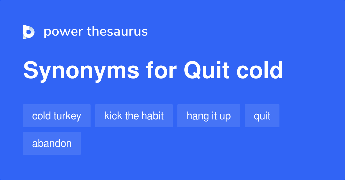 Quit Cold synonyms - 174 Words and Phrases for Quit Cold