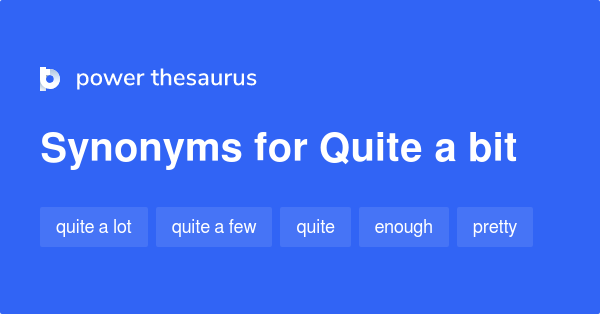 QUITE A BIT Synonyms: 297 Similar Words & Phrases