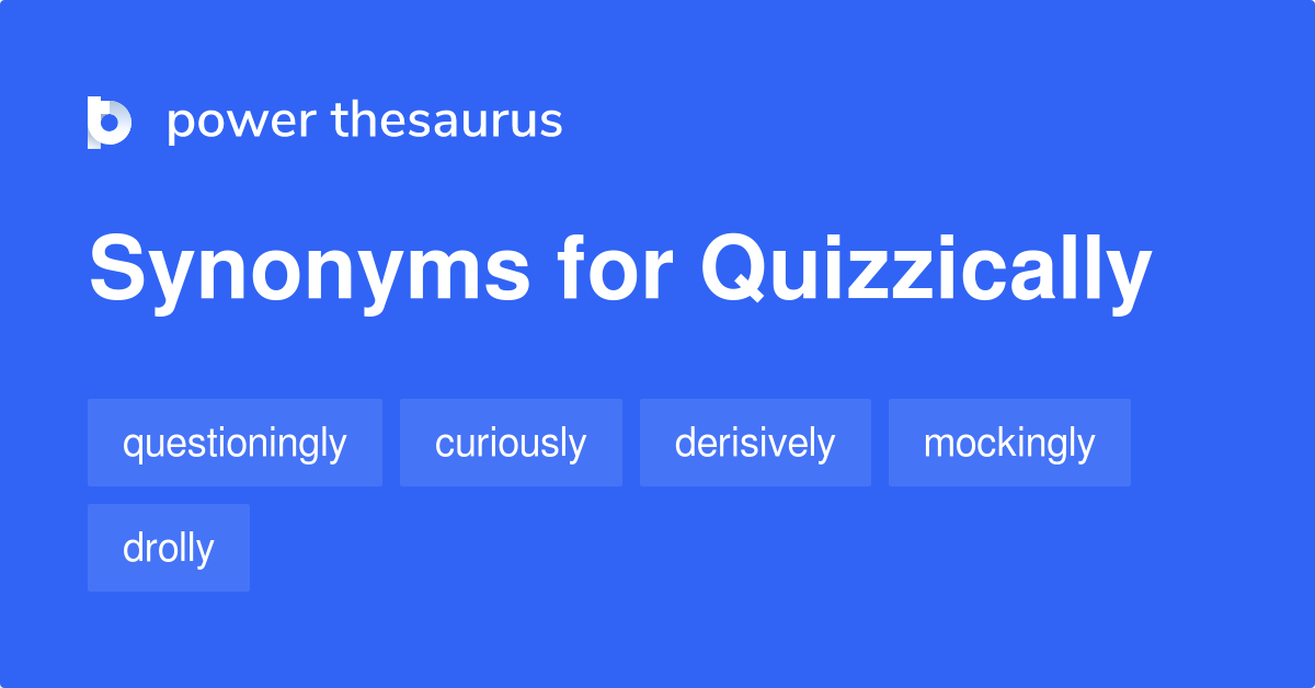 QUIZZICALLY Synonyms: 295 Similar Words & Phrases