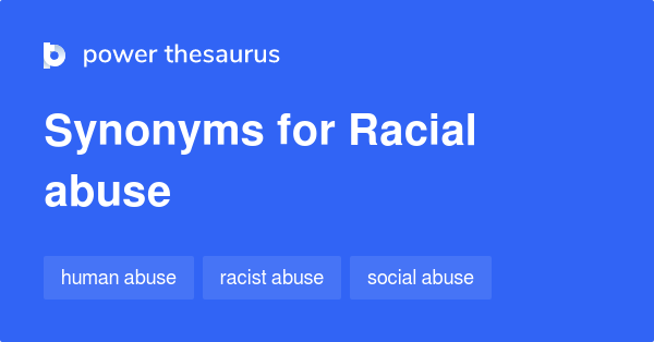 RACIAL ABUSE Synonyms: 39 Similar Words & Phrases