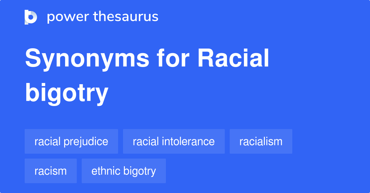 Racial Bigotry synonyms - 100 Words and Phrases for Racial Bigotry