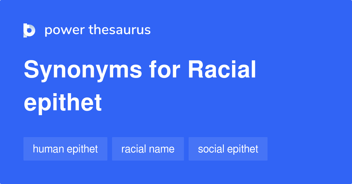 RACIAL EPITHET Synonyms: 24 Similar Words & Phrases