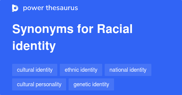 RACIAL IDENTITY Synonyms: 95 Similar Words & Phrases
