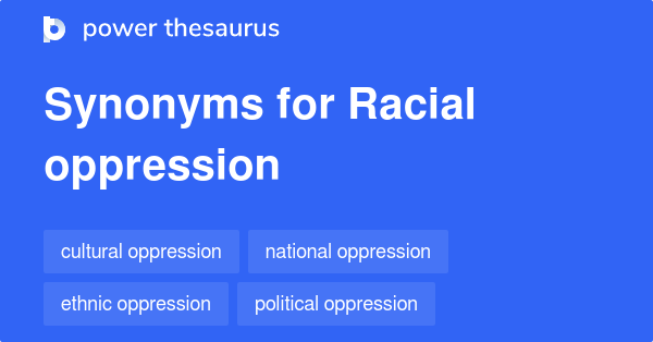 RACIAL OPPRESSION Synonyms: 152 Similar Words & Phrases