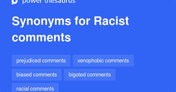 RACIST COMMENTS Synonyms: 20 Similar Phrases