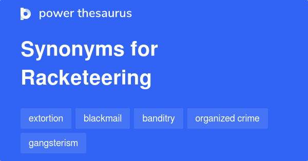RACKETEERING Synonyms: 248 Similar Words & Phrases