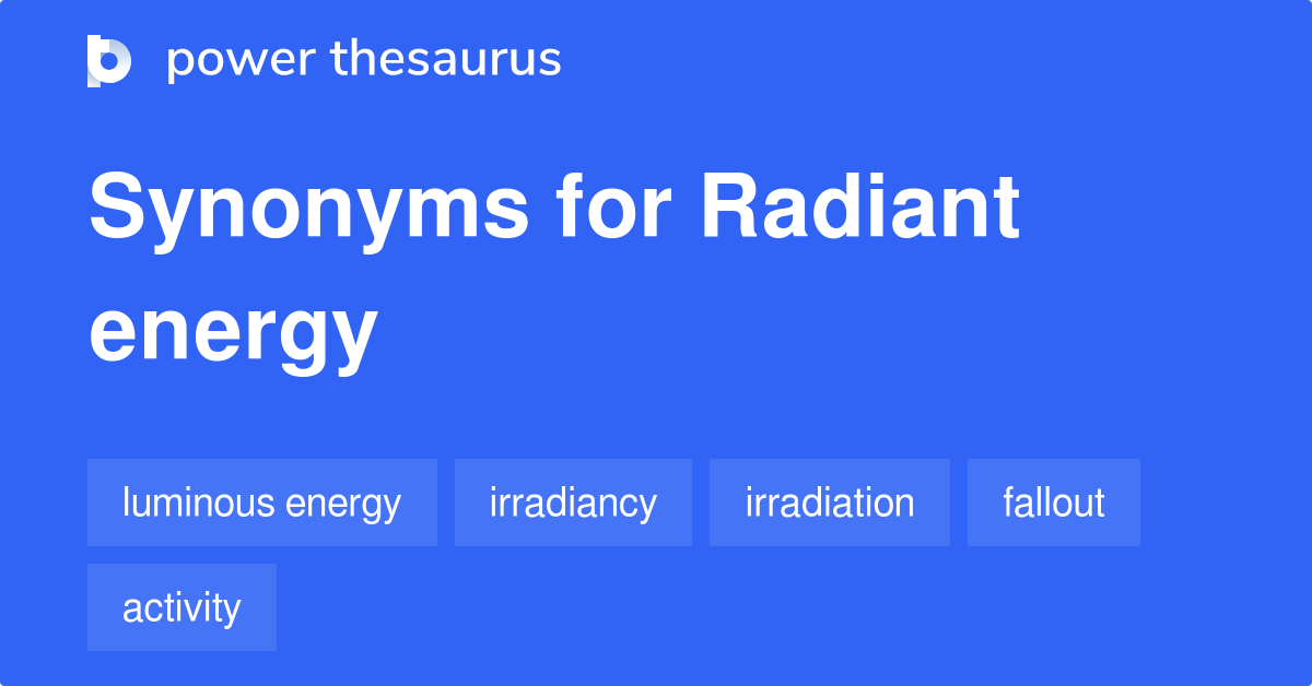RADIANT ENERGY Synonyms: 337 Similar Words & Phrases