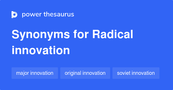 RADICAL INNOVATION Synonyms: 212 Similar Words & Phrases
