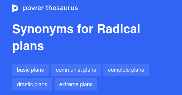 Radical Plans synonyms - 9 Words and Phrases for Radical Plans