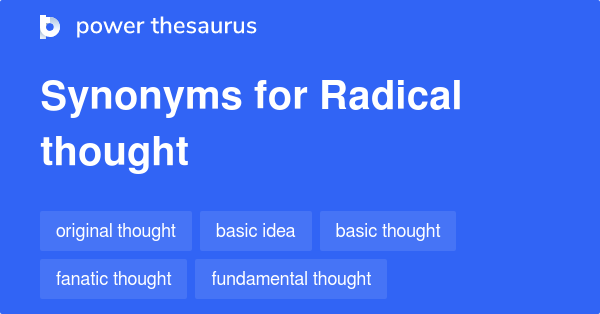 RADICAL THOUGHT Synonyms: 16 Similar Phrases