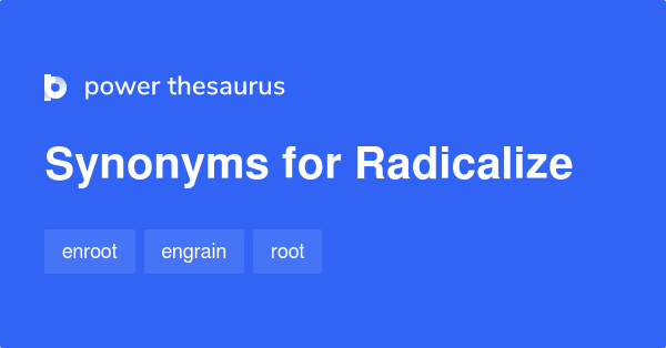 RADICALIZE Synonyms: 64 Similar Words & Phrases