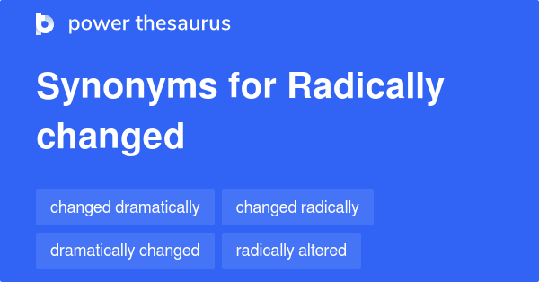 Radically Changed synonyms - 104 Words and Phrases for Radically Changed