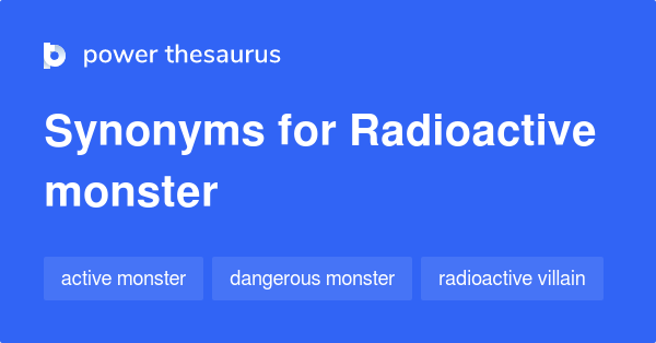 Radioactive Monster synonyms - 10 Words and Phrases for Radioactive Monster