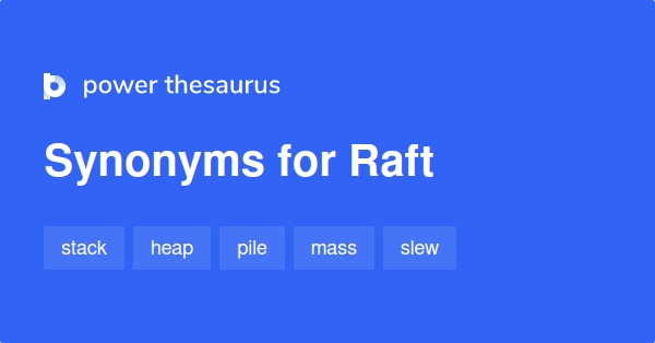 Raft synonyms - 1 221 Words and Phrases for Raft
