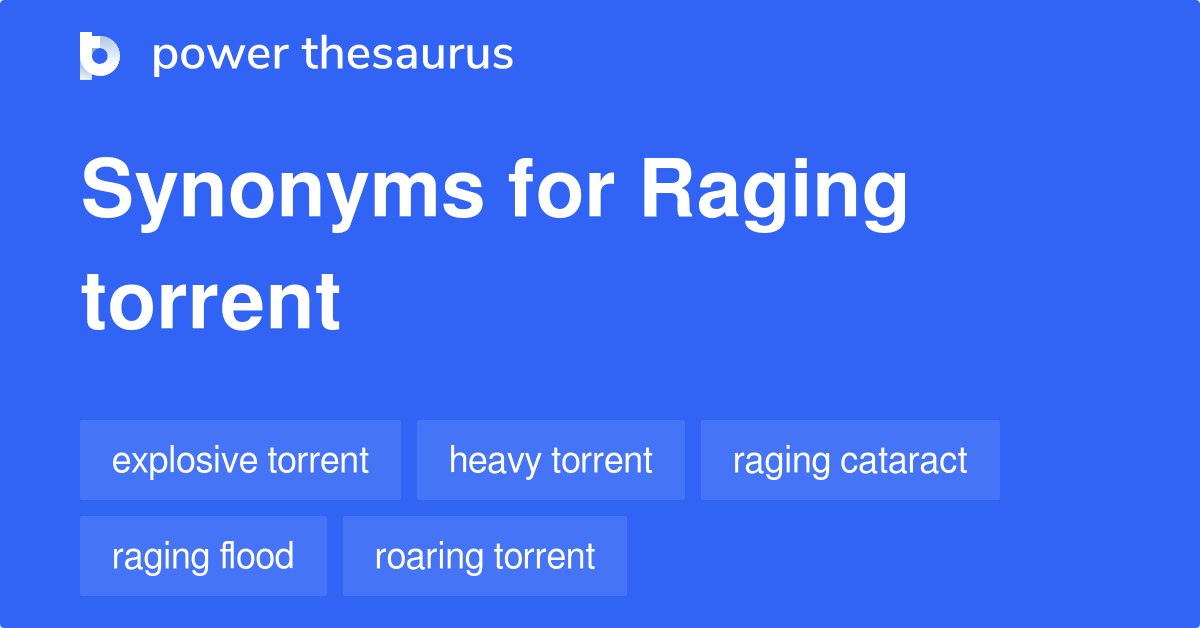 RAGING TORRENT Synonyms: 47 Similar Words & Phrases