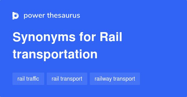RAIL TRANSPORTATION Synonyms: 127 Similar Words & Phrases