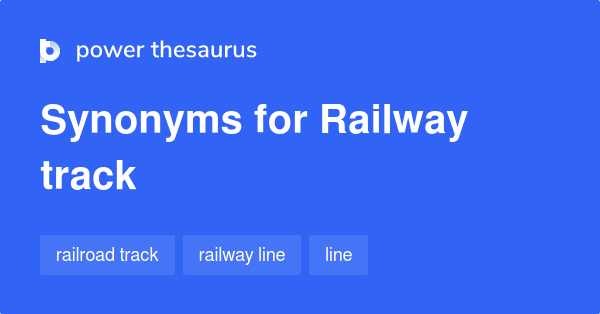 RAILWAY TRACK Synonyms: 83 Similar Words & Phrases