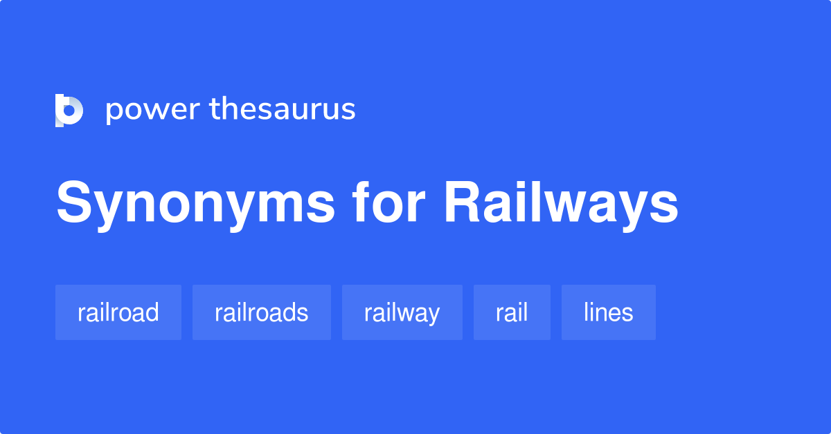 RAILWAYS Synonyms: 72 Similar Words & Phrases