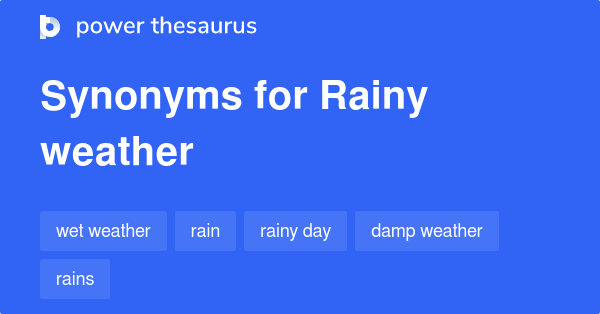 RAINY WEATHER Synonyms: 122 Similar Words & Phrases