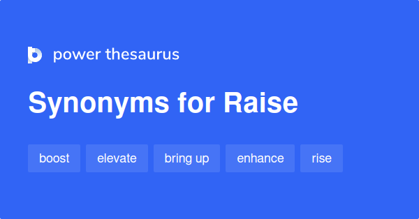 RAISE Synonyms: 4 059 Similar Words & Phrases