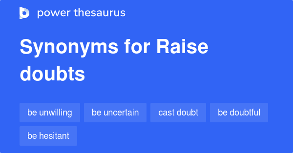 Raise Doubts synonyms - 166 Words and Phrases for Raise Doubts