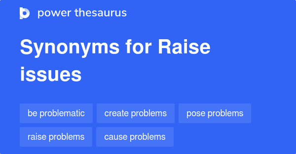 RAISE ISSUES Synonyms: 234 Similar Words & Phrases