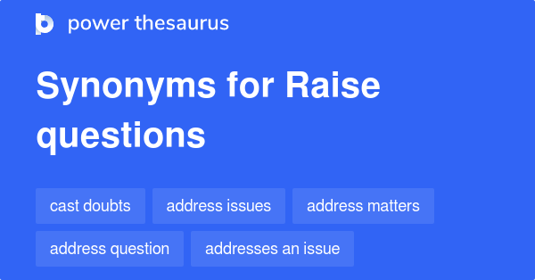 RAISE QUESTIONS Synonyms: 292 Similar Words & Phrases