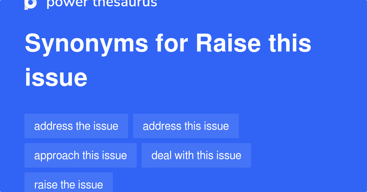RAISE THIS ISSUE Synonyms: 90 Similar Phrases