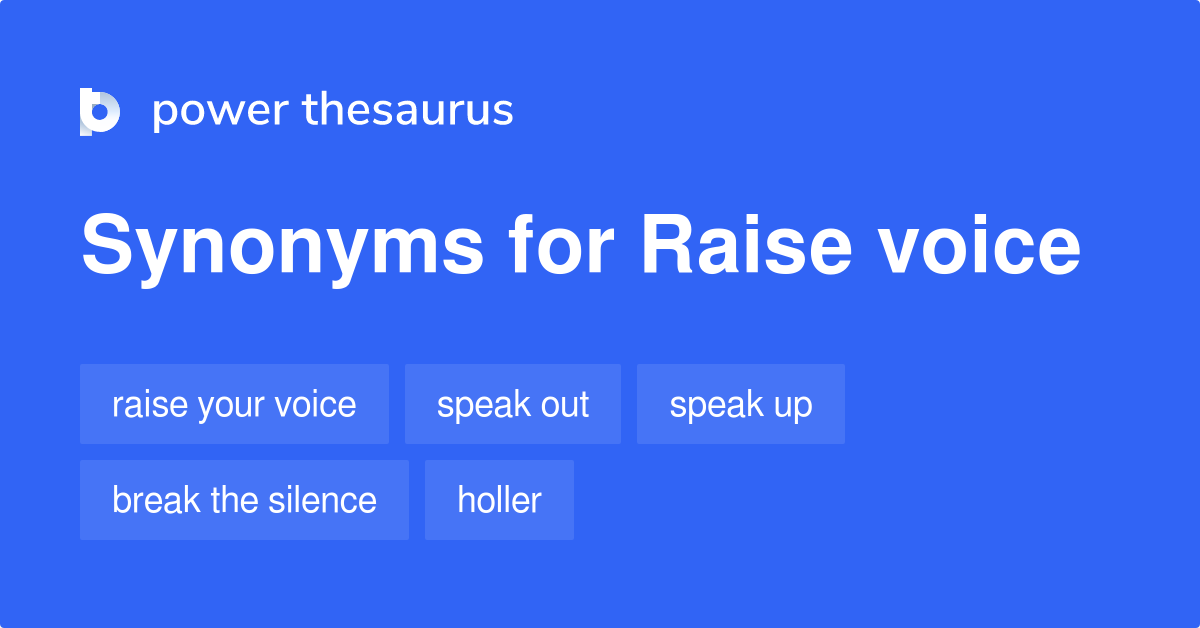 RAISE VOICE Synonyms: 91 Similar Words & Phrases